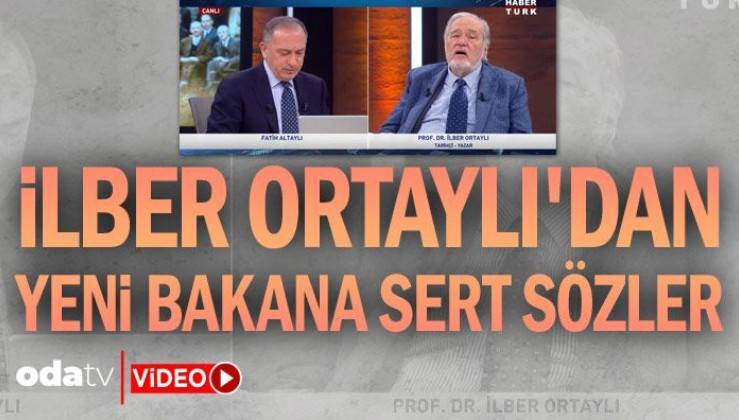 İlber Ortaylı'dan yeni bakana sert sözler İlber Ortaylı'dan yeni bakana sert sözler