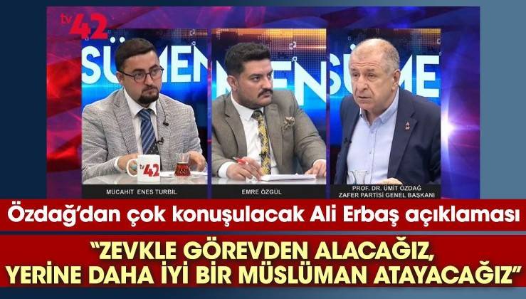 Ümit Özdağ’dan çok konuşulacak Ali Erbaş açıklaması Ümit Özdağ’dan çok konuşulacak Ali Erbaş açıklaması